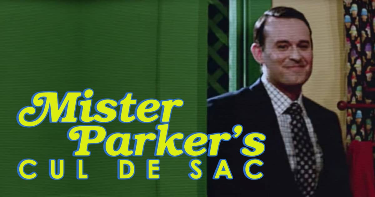Mister Parker’s Cul-de-sac Nestflix